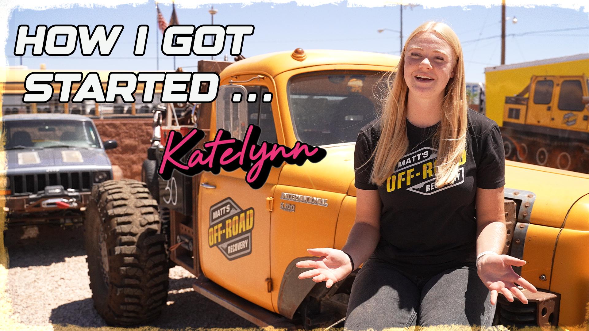 Katelynn - How I Started | Matt's Off-Road Recovery